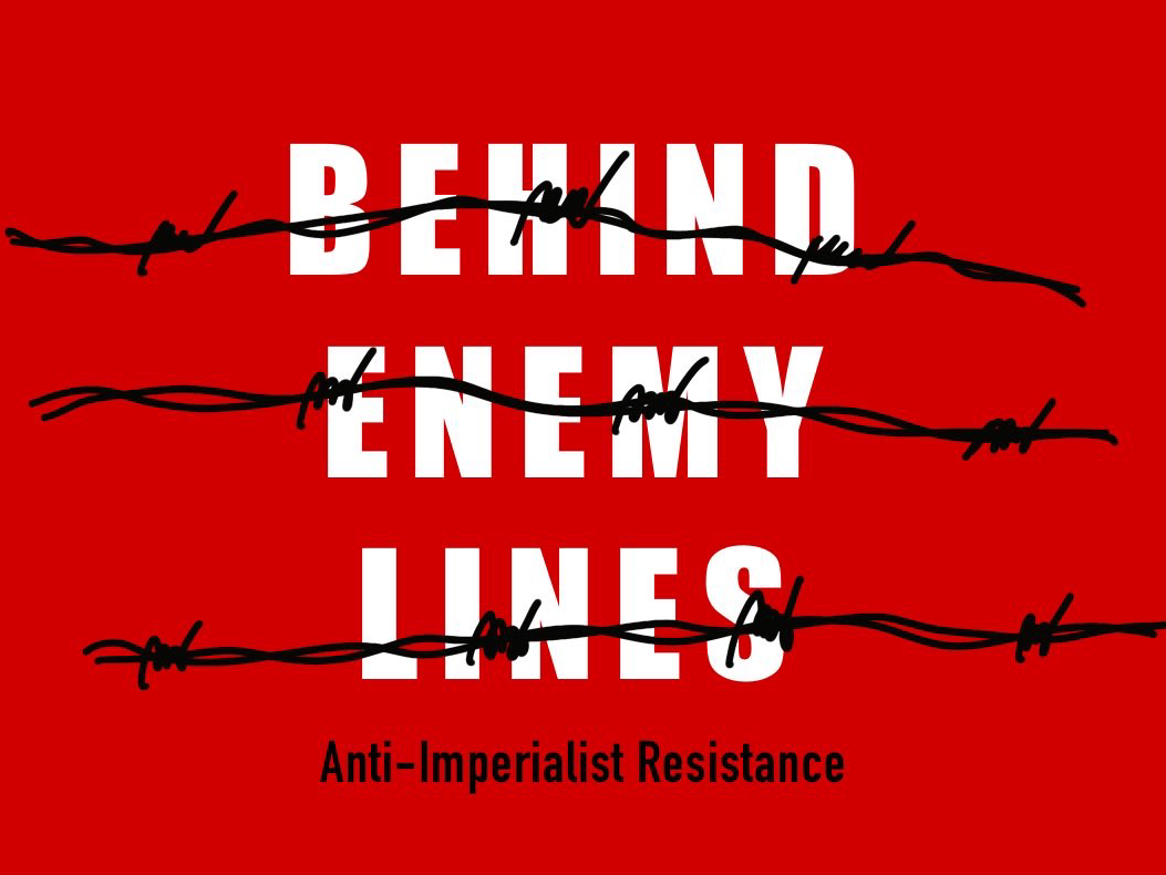 Behind Enemy Lines – The empire is the enemy. From the belly of the beast, we choose to resist it.